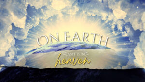 Sermon: On Earth As It Is In Heaven